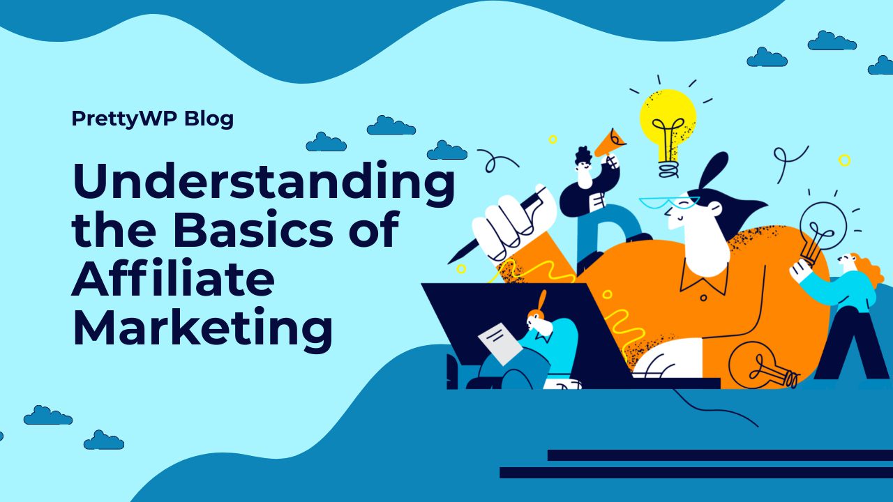 Understanding the Basics of Affiliate Marketing - PrettyWP